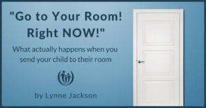 "Go to Your Room! Right NOW!" | Connected Families