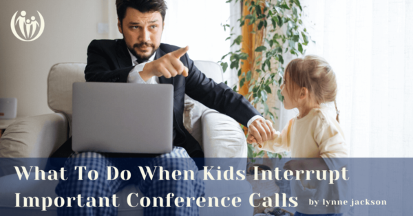 What To Do When Kids Interrupt Important Conference Calls | Ep. 33