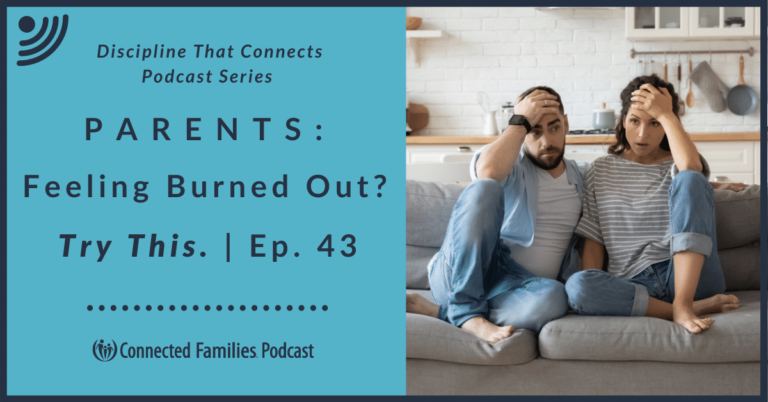 Parents: Feeling Burned Out? Try This. | Ep. 43 | Connected Families