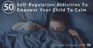 Self-Regulation Activities for Kids: 50 Calming Ideas (PDF)
