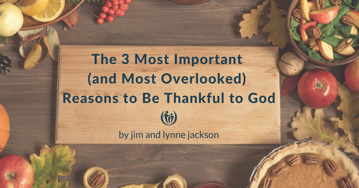 The 3 Most Important Reasons to Be Thankful to God