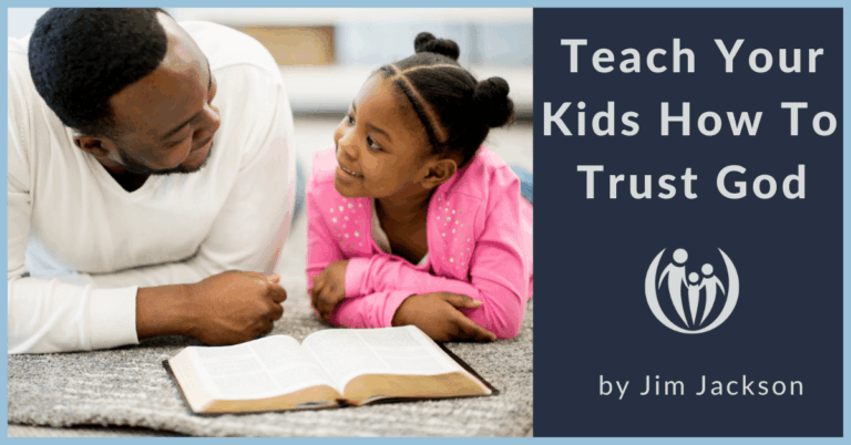 Teach Your Kids How to Trust God | Connected Families