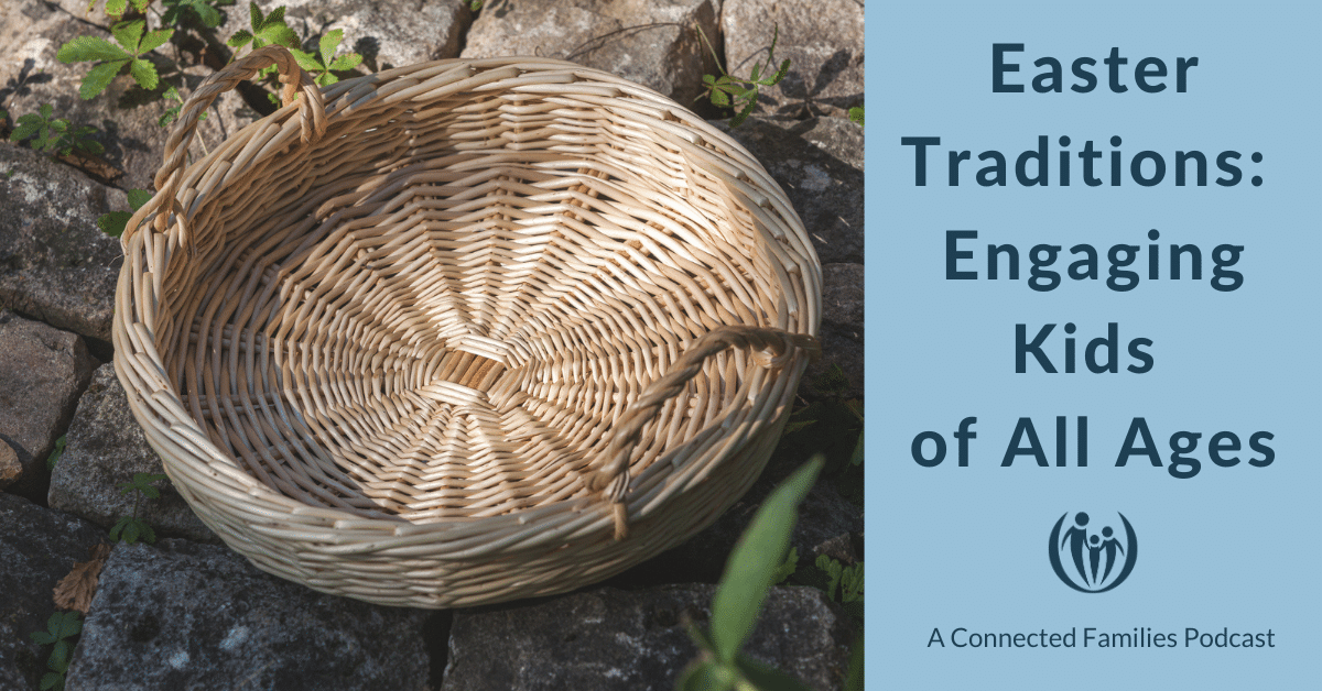 Easter Traditions: Engaging Kids of All Ages | Connected Families