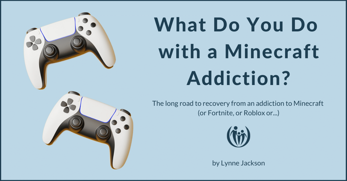 What Do You Do with a Minecraft Addiction? | Connected Families