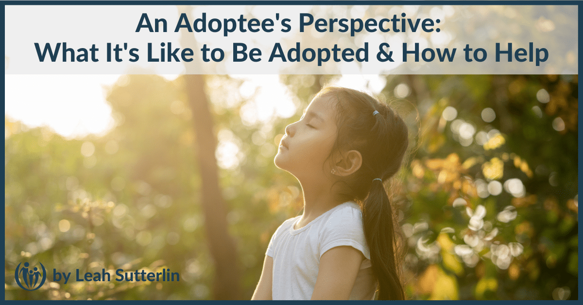 An Adoptee's Perspective: What It's Like to Be Adopted